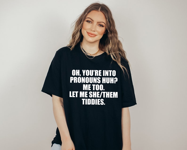 Let Me She Them Tiddies Shirt Oh You're Into Pronouns - Etsy