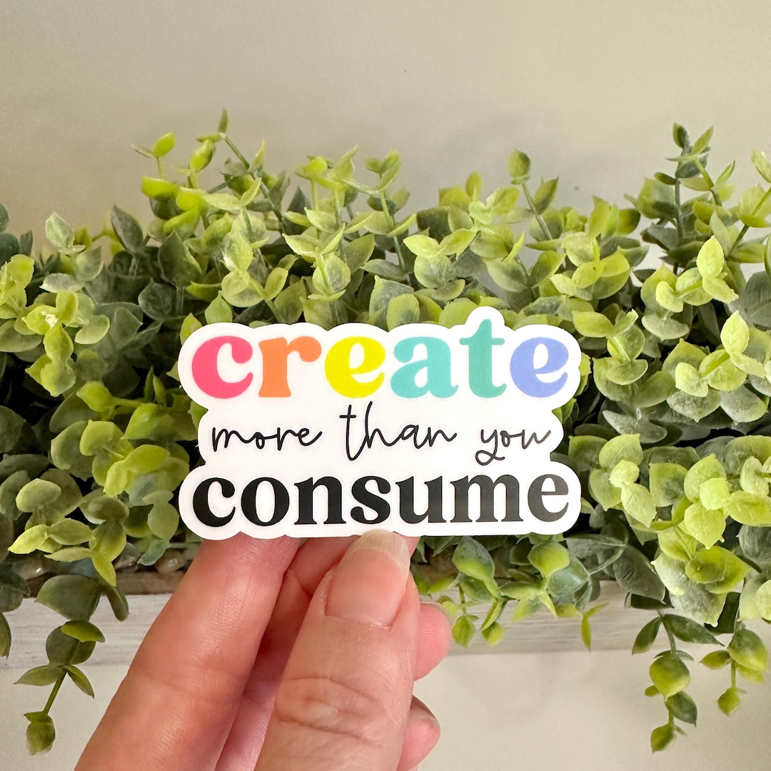 Create More Than You Consume Sticker, Waterproof Vinyl Decal, Climate ...