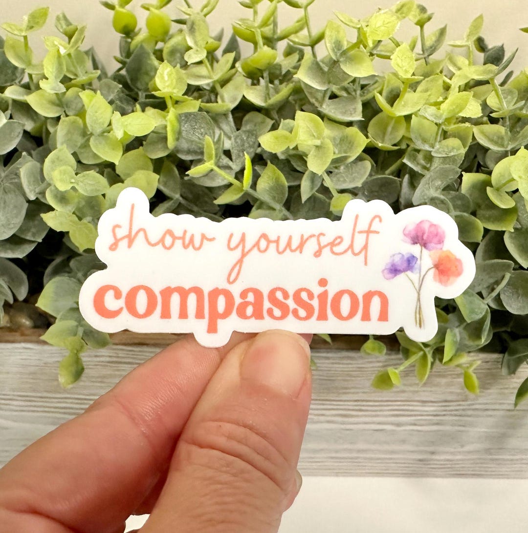 Self Love Sticker, Positive Affirmations, Show Yourself Compassion ...