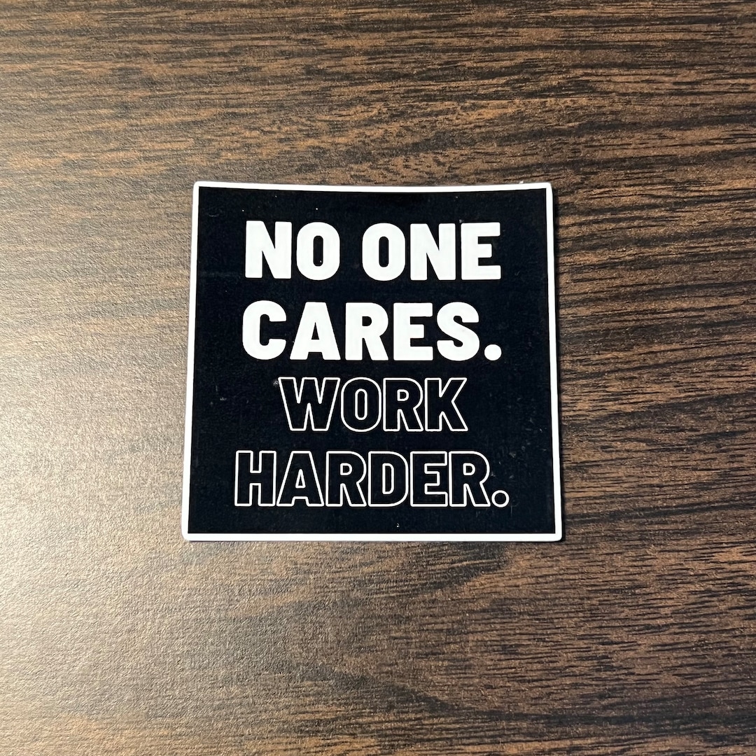 No One Cares Work Harder Weatherproof Sticker Laptop Hydroflask Water ...
