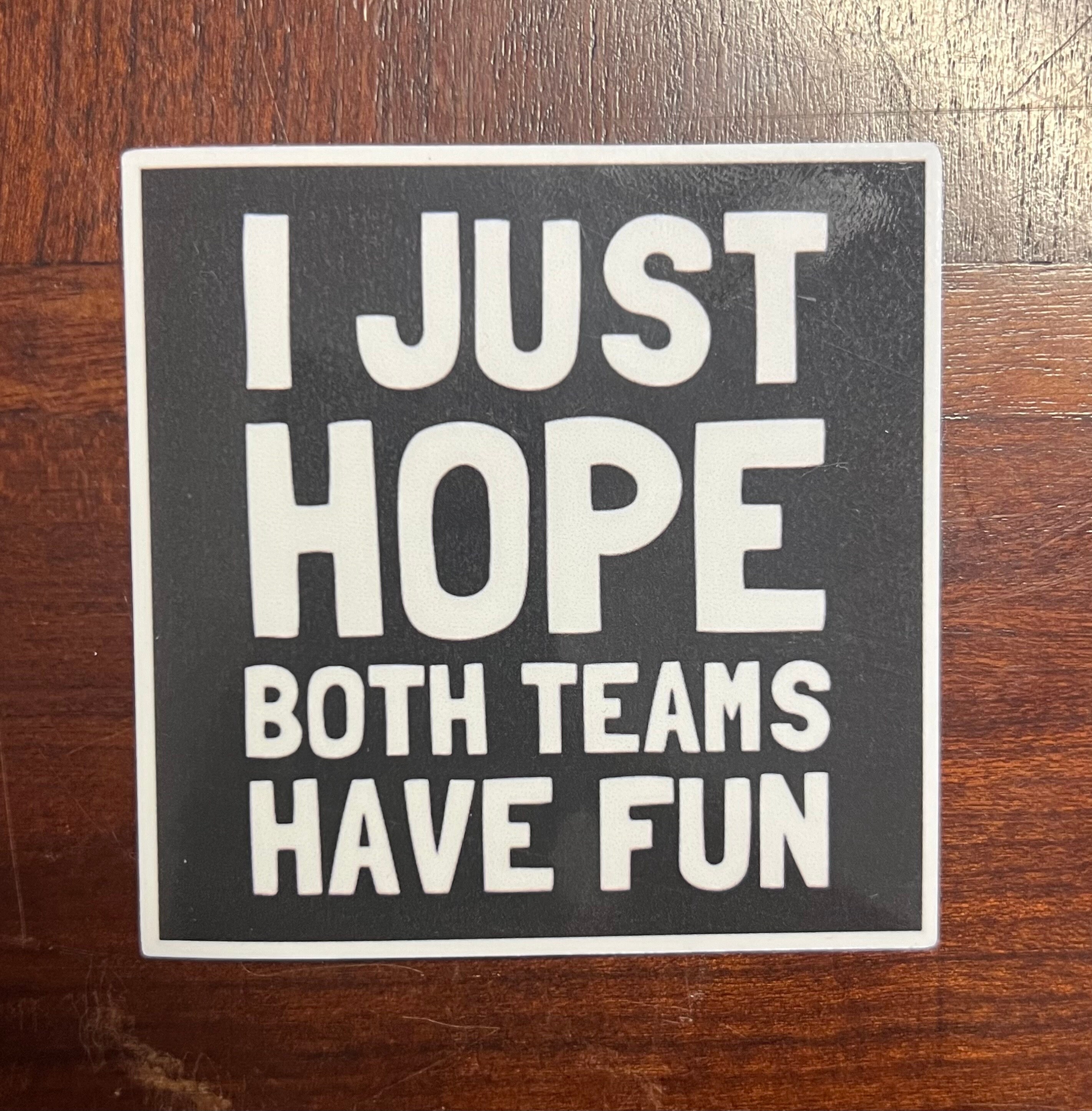 I Just Hope Both Teams Have Fun Weatherproof Sticker Laptop Hydroflask ...