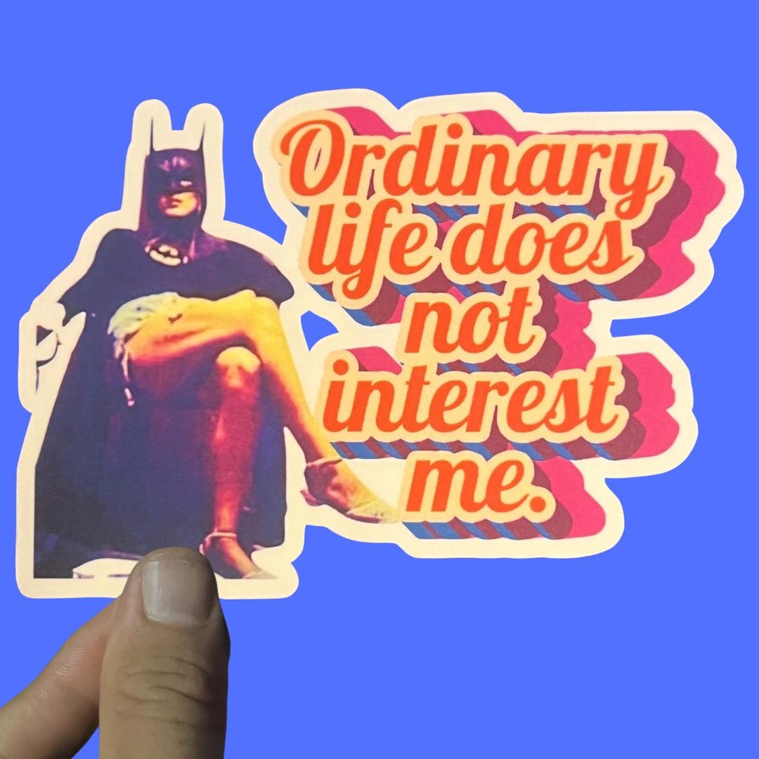 Ordinary Life Doesn't Interest Me Sticker, Funny, Weatherproof Premium ...
