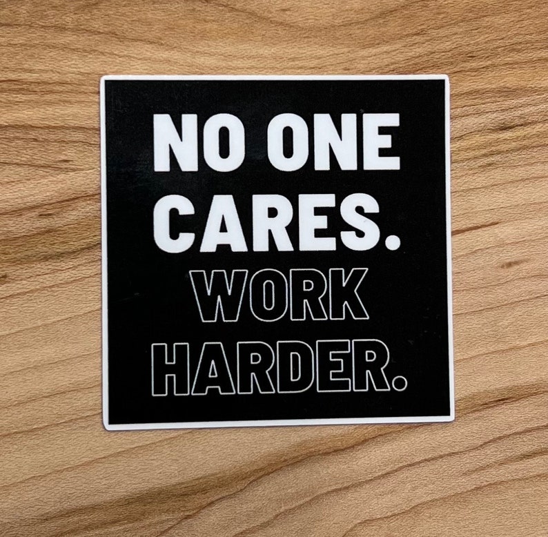 No One Cares Work Harder Weatherproof Sticker Laptop Hydroflask Water ...