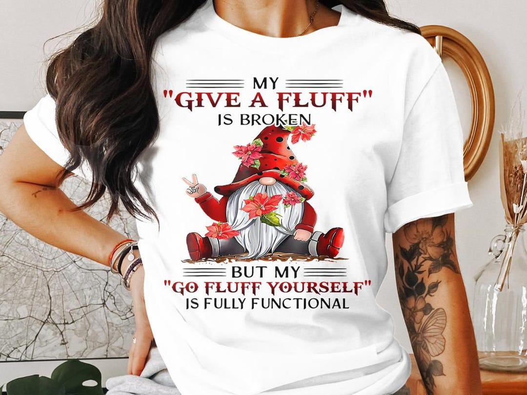 Gnome My Give A Fluff is Broken PNG, Funny Gnome Quote, Go Fluff ...