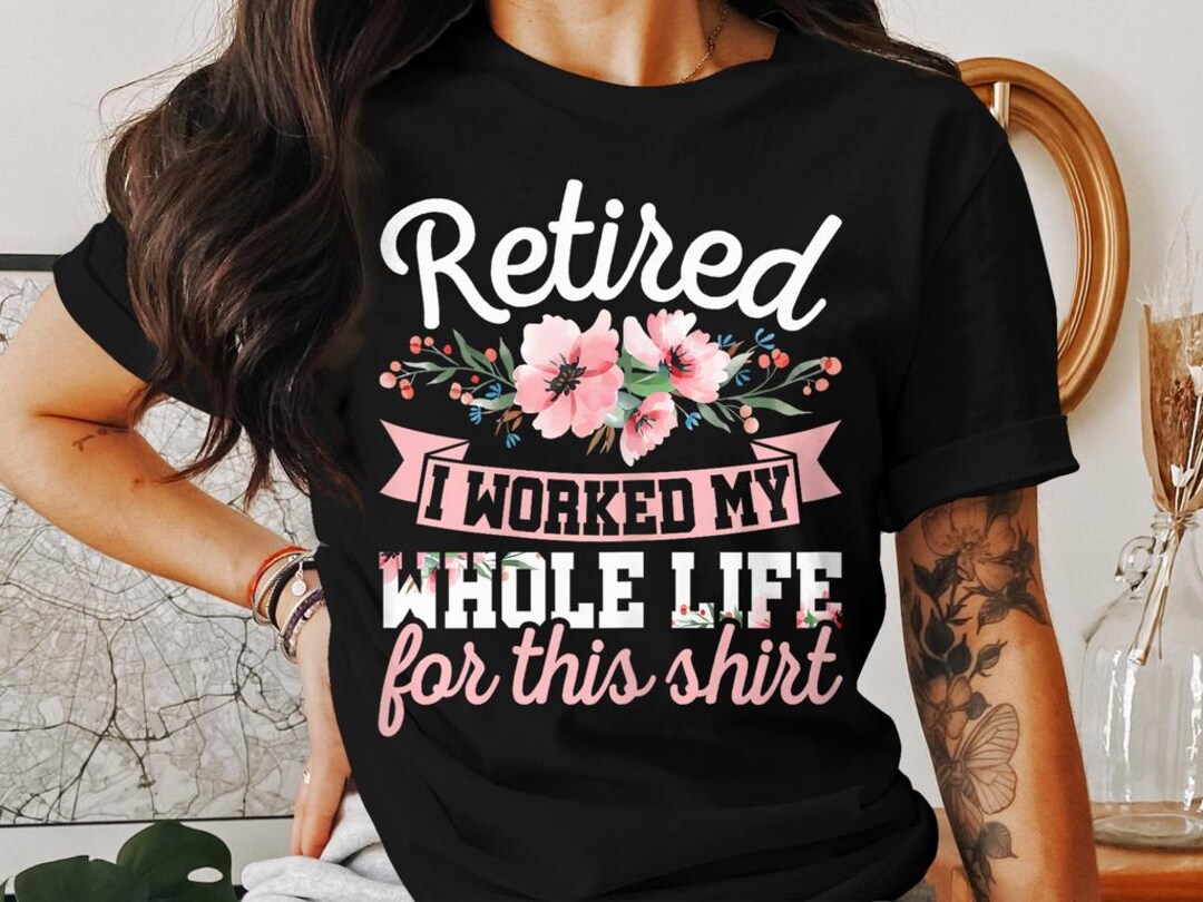 Retired I Worked My Whole Life for This Shirt PNG, Retirement Women ...