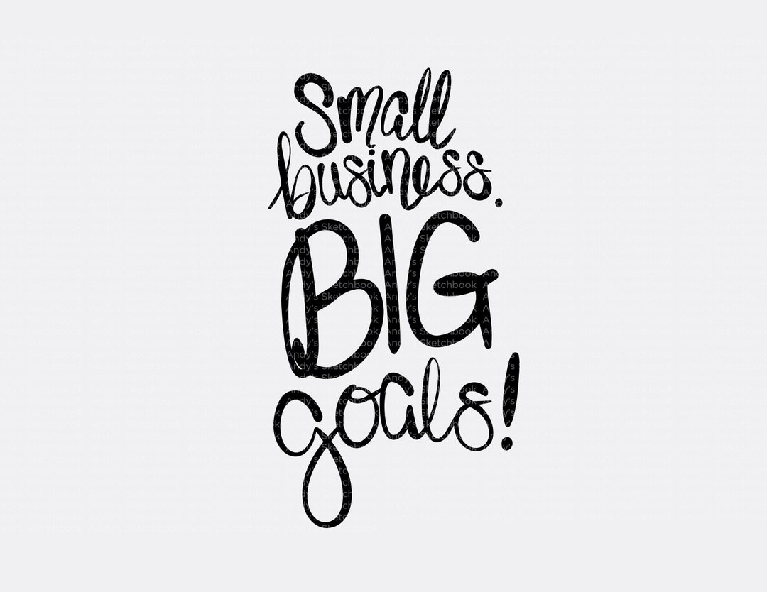 Small Business Big Goals, Svg, Png for Tshirt, Hats, Cricut and ...