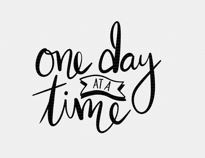 One Day at a Time, Svg, Png for Tshirt, Hats, Cricut and Sublimation ...