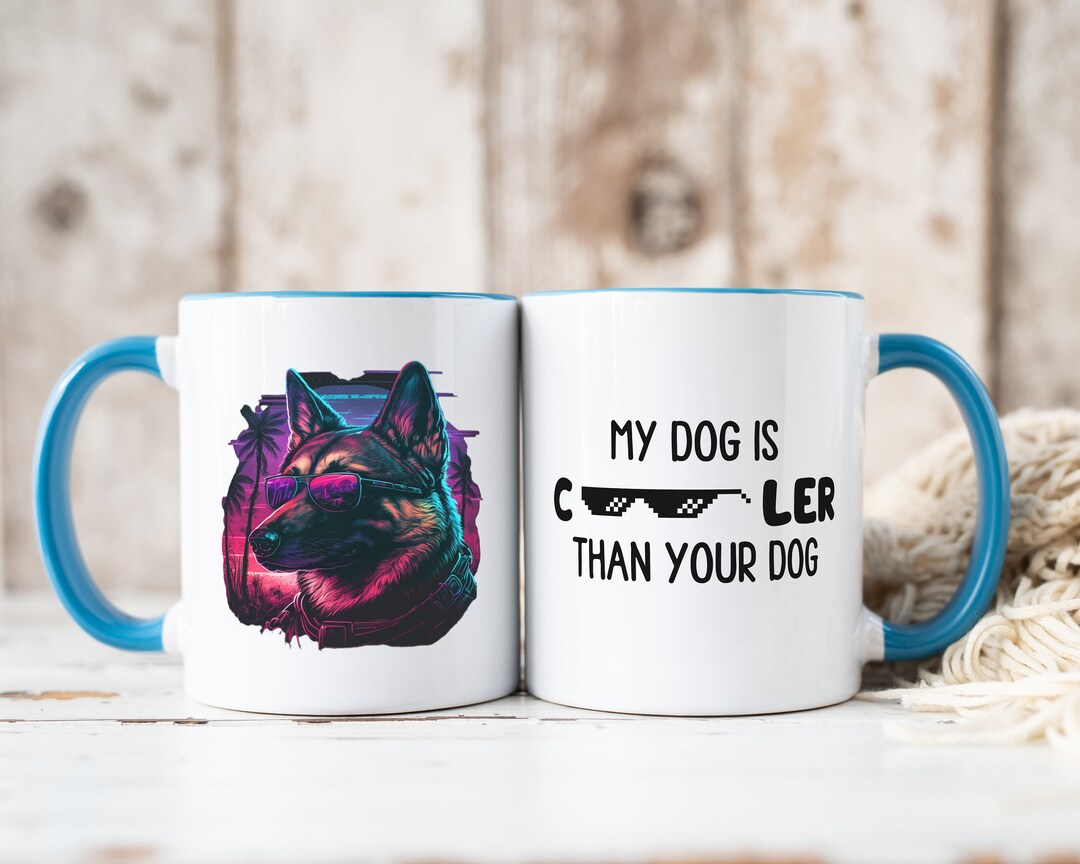 German Shepherd Mug, My Dog is Cooler Than Your Dog, Perfect for Dog ...