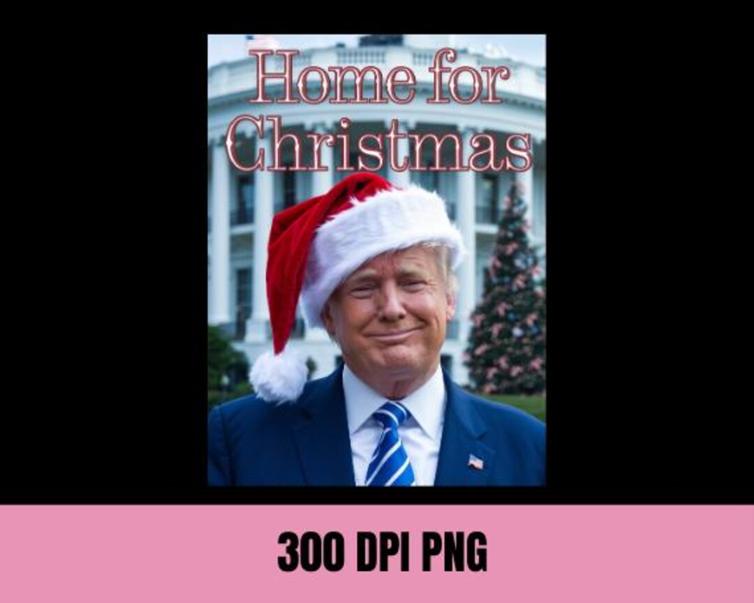 Christmas Donald Trump 2024 PNG Home for Christmas Digital Download ...