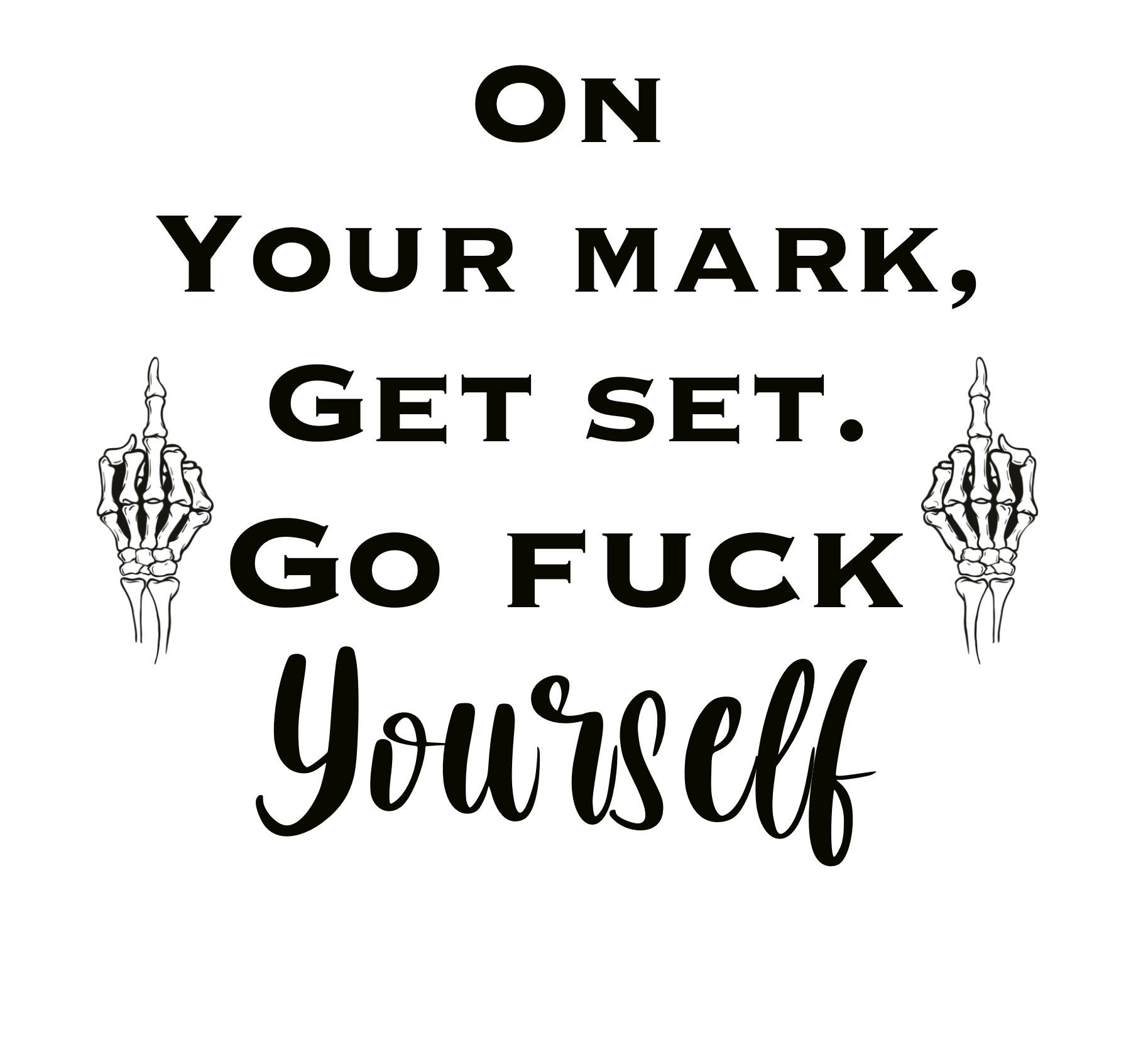 On Your Mark Get Set Go Fuck Your Self Png - Etsy On Your Mark Get Set Go Fuck Your Self Png - Etsy