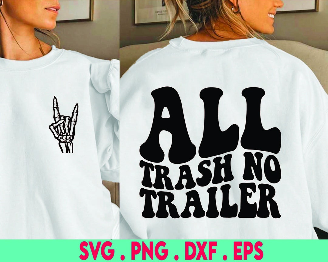 All Trash No Trailer Svg & Png, Svg Cutting File, Sarcasm Png, Funny ...