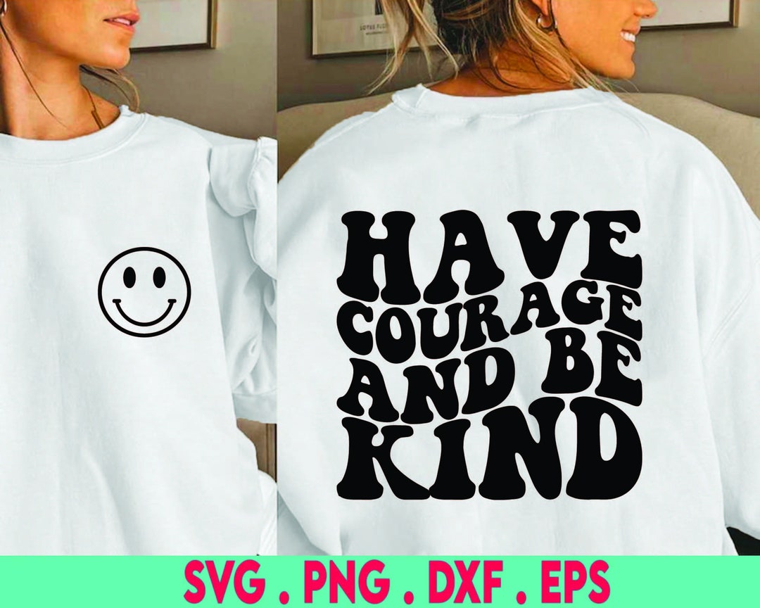 Courage Quote Svg Cut File, Kindness Quote, Have Courage and Be Kind ...