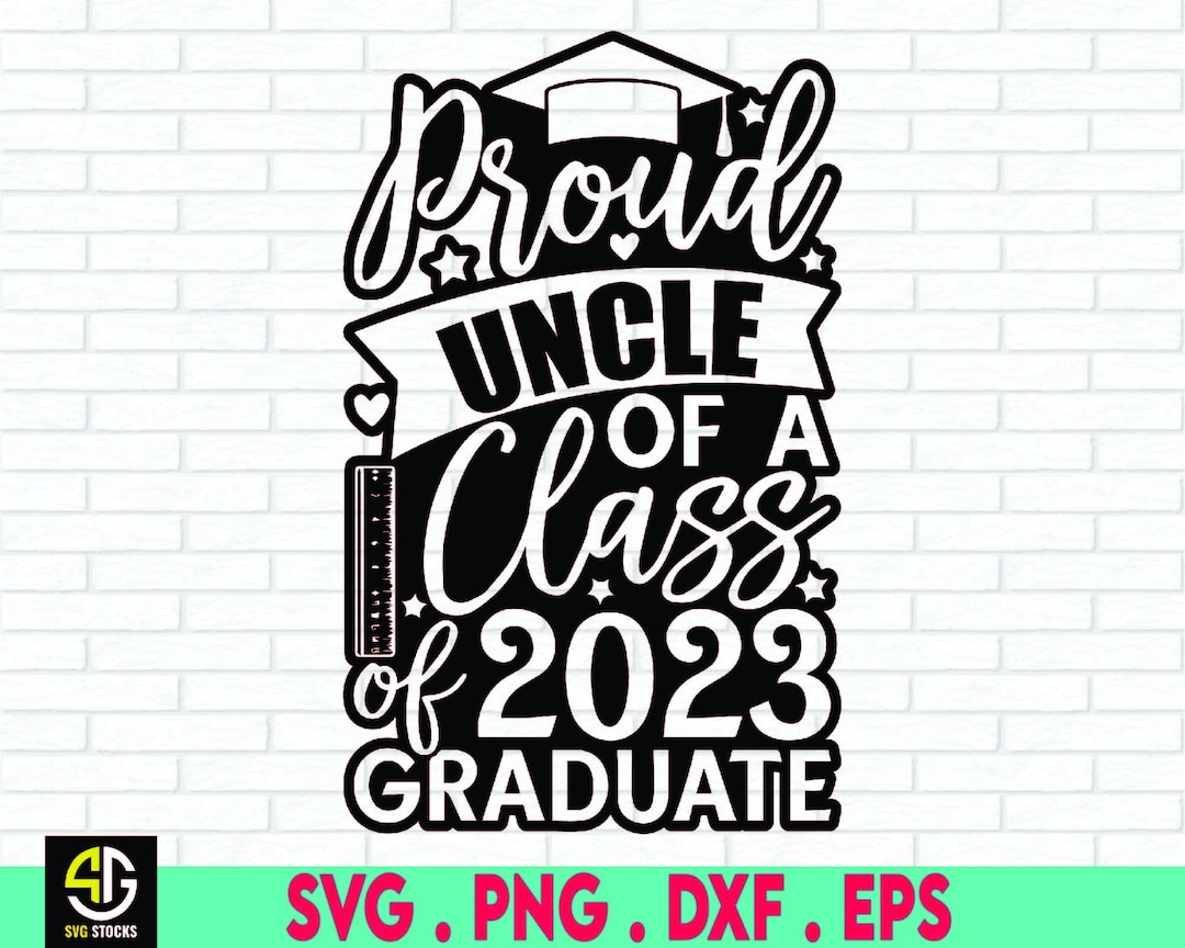 Proud Uncle of A Graduate 2023 SVG, Uncle Last Day of School Svg ...