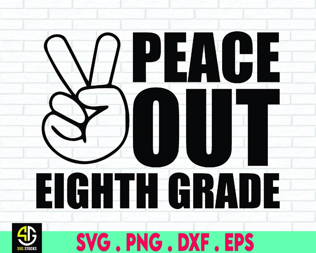Peace Out Eighth Grade Svg, Graduation Shirt Svg Cut Files for Cricut ...