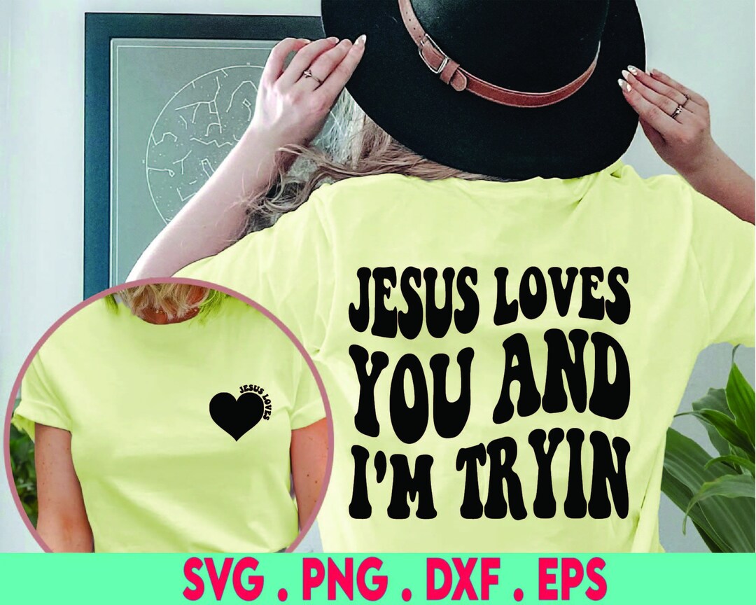 Jesus Loves You and I'm Tryin', Funny Spiritual Svg, Sassy Png, Funny ...