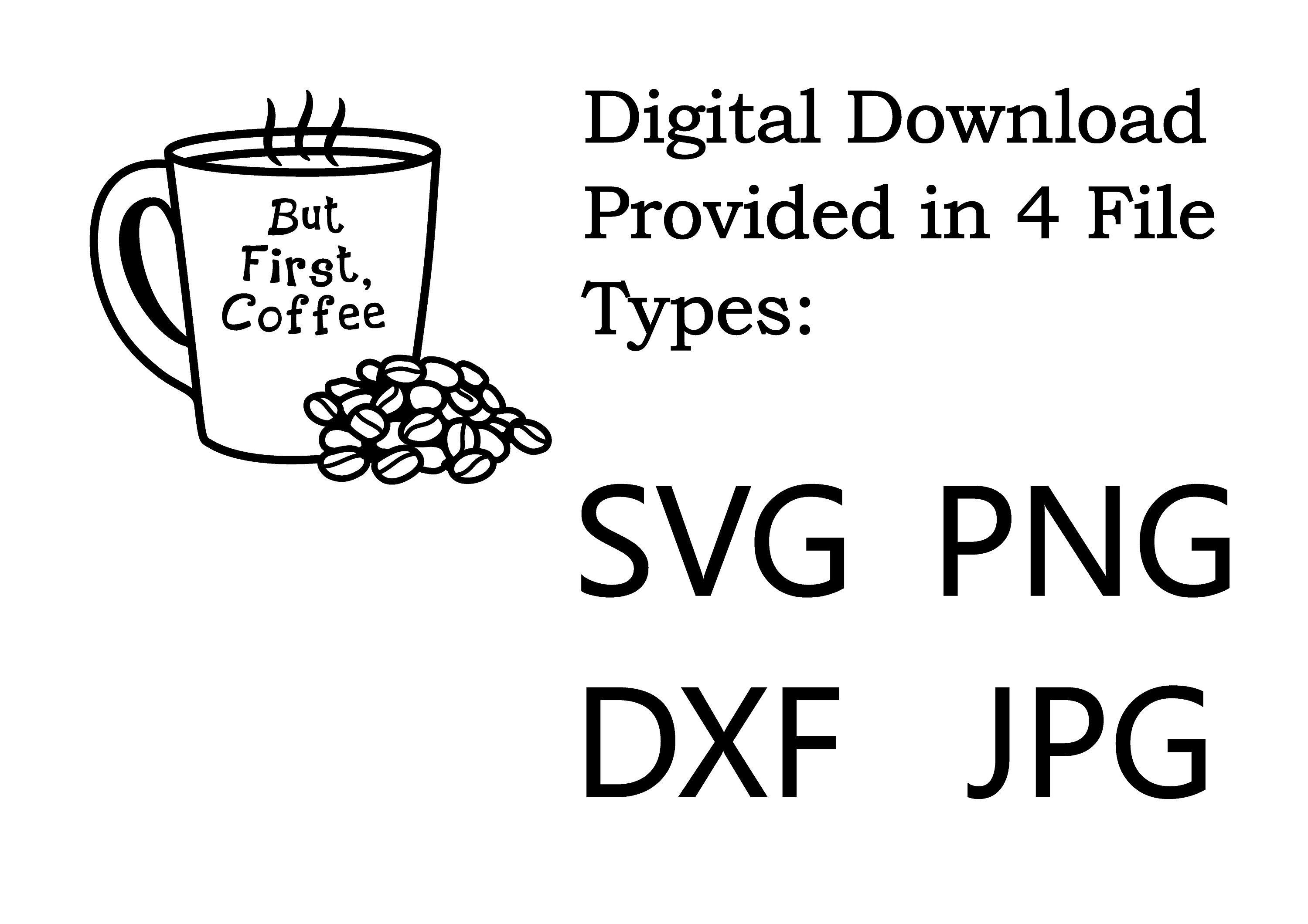 But First, Coffee Digital Download - PNG - SVG - DXF - Jpeg - Instant ...