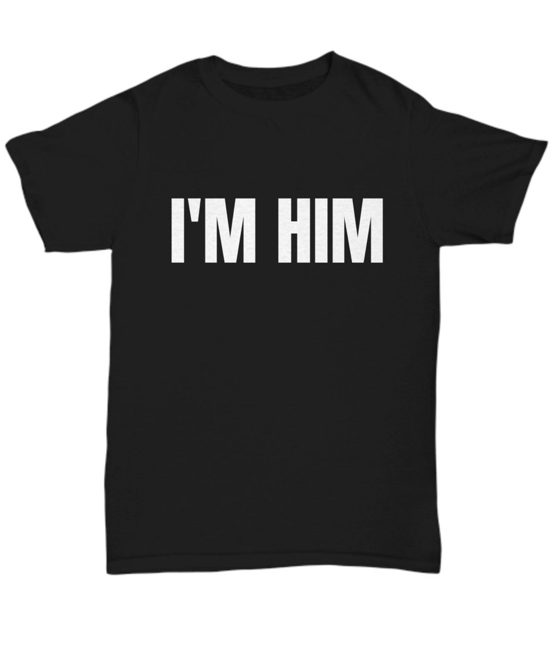 I'm Him Tee Shirt, Front Printed, Funny Tee - Etsy