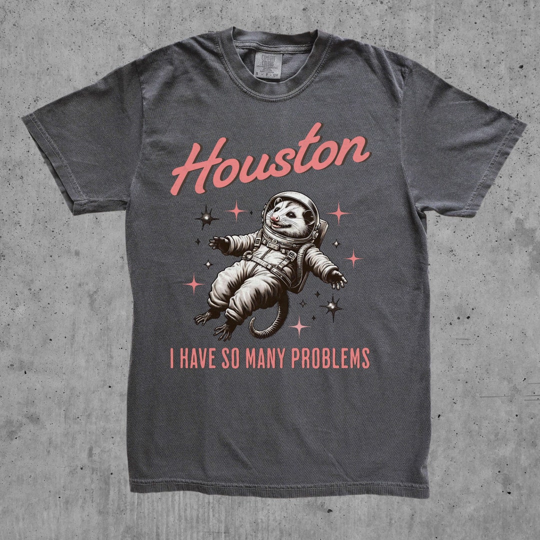 Houston I Have so Many Problems Shirt, Comfort Colors Opossum in Space ...