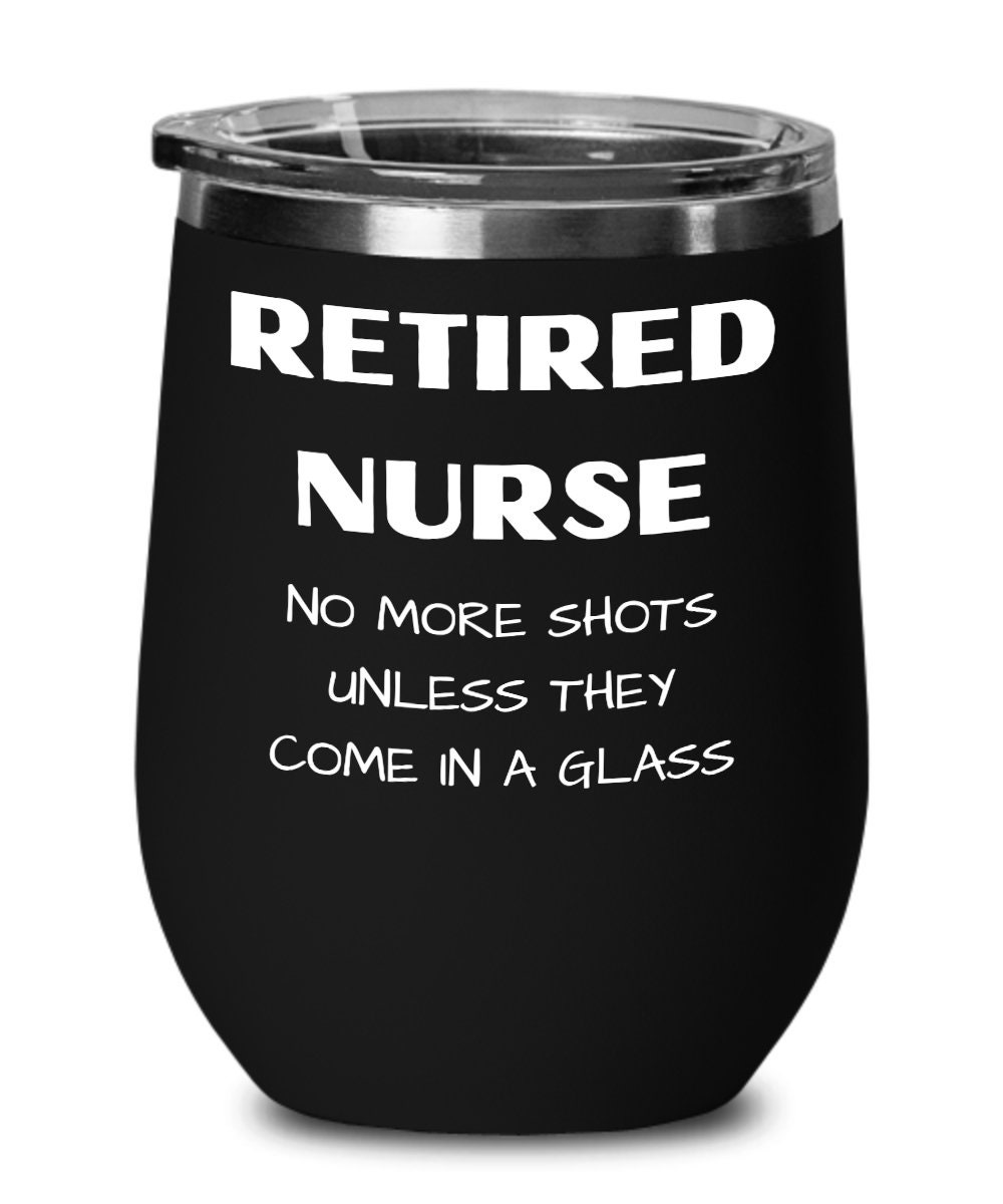 Nurse Retirement Wine Glass Funny Nurse Retirement T Nurse Retirement Nurse Retirement