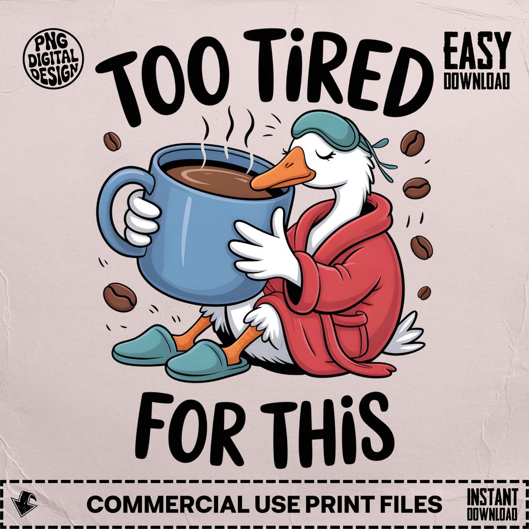 Funny Goose Coffee PNG: Too Tired Design (digital Download) - Etsy