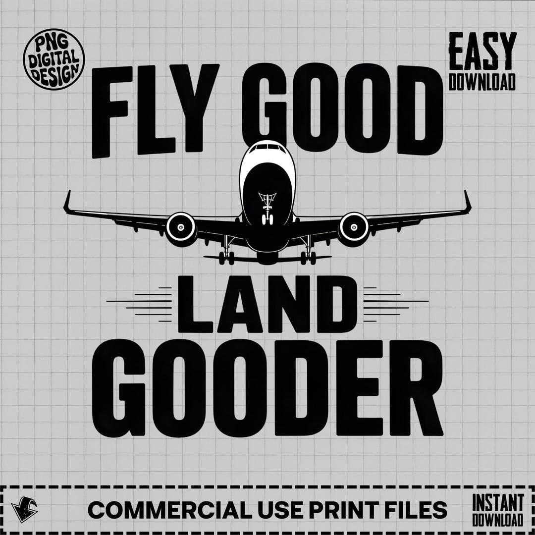 Fly Good Land Gooder PNG, Airplane Png, Pilot Png, Aviation Png ...