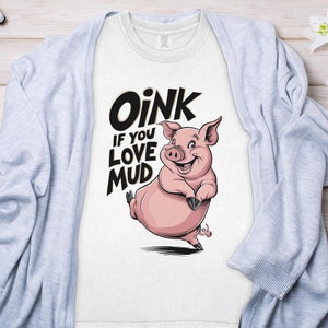 Funny Pig T-shirt: Oink If You Love Mud, Farm Life Tee - Etsy
