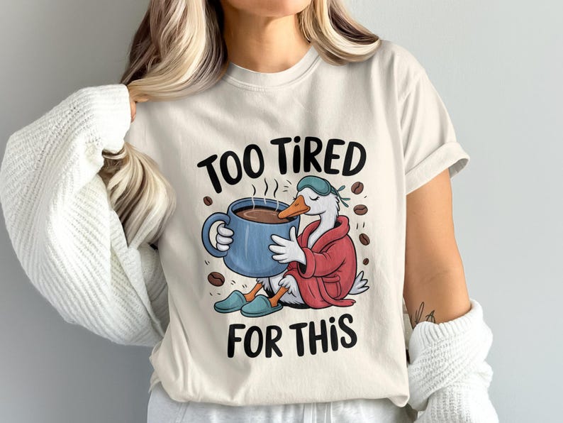 Funny Goose Coffee PNG: Too Tired Design (digital Download) - Etsy