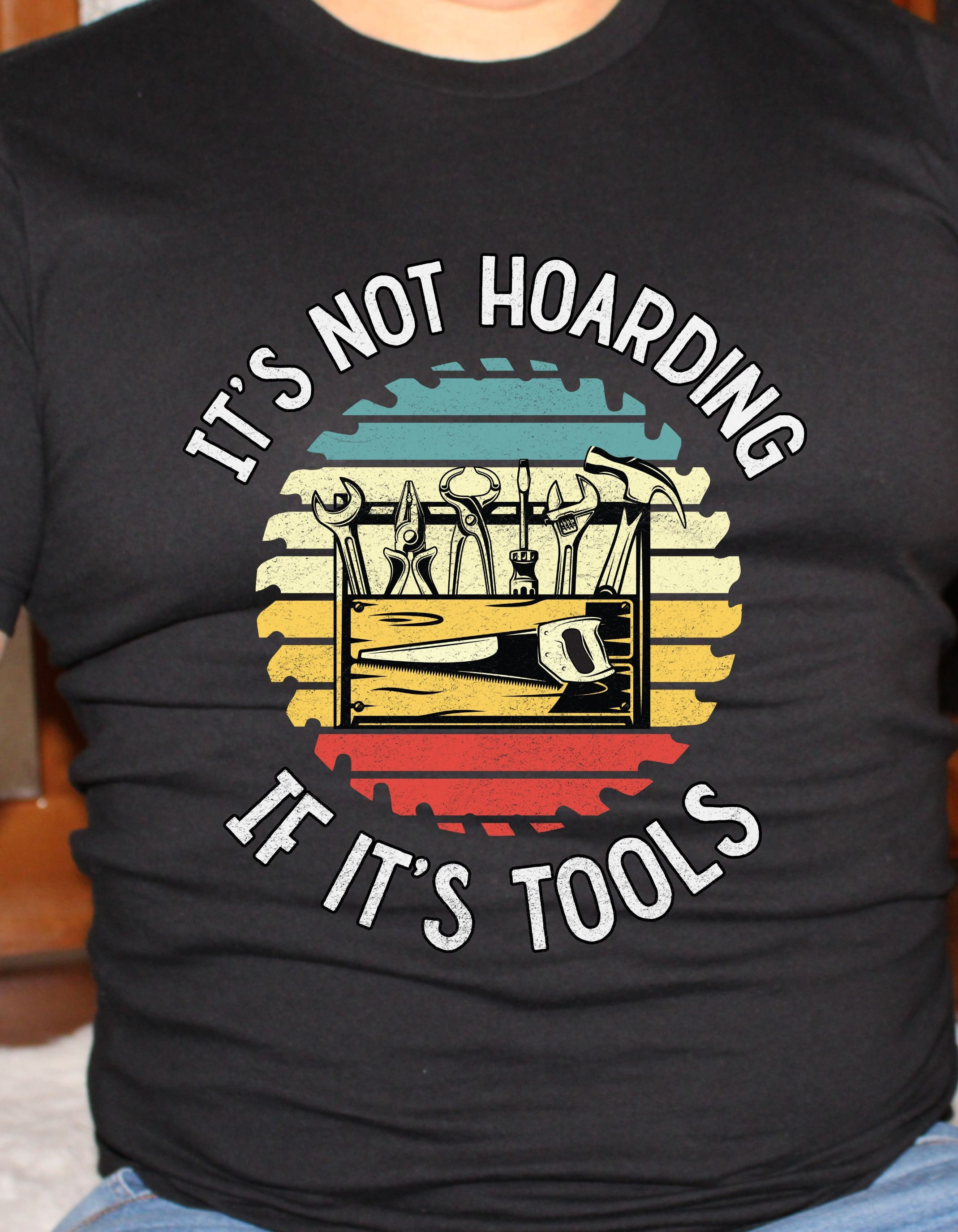 It's Not Hoarding If It's Tools, Carpenter Tshirt, Wood Working Shirt ...