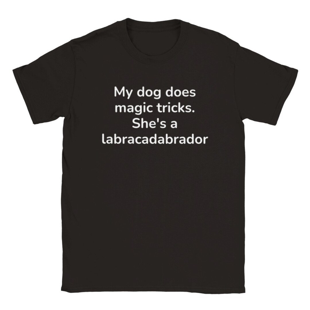 Labrador Joke T-shirt My Labracadabrador She's A Magical Companion - Etsy