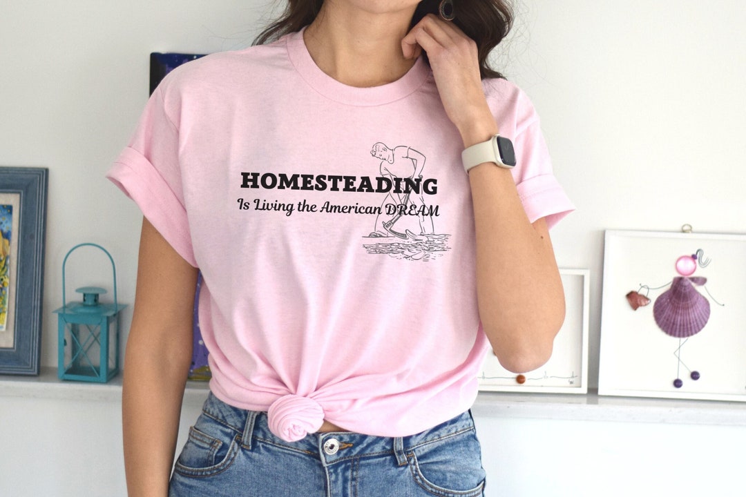Homesteading is Living the American Dream, Homesteading Tshirt, Farm ...