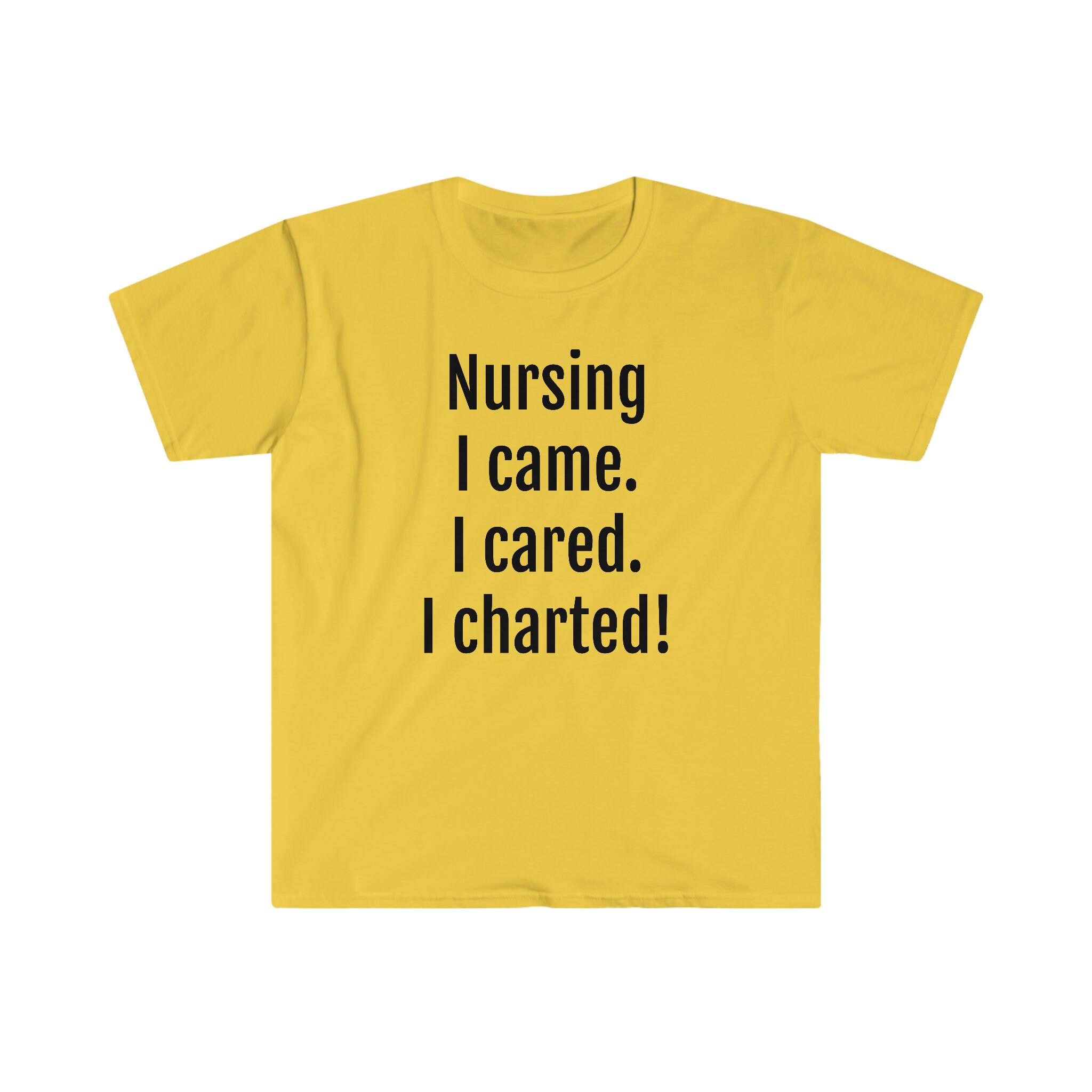 I Came. I Cared. I Charted Unisex Softstyle T-shirt, Nurses Week, Gift ...