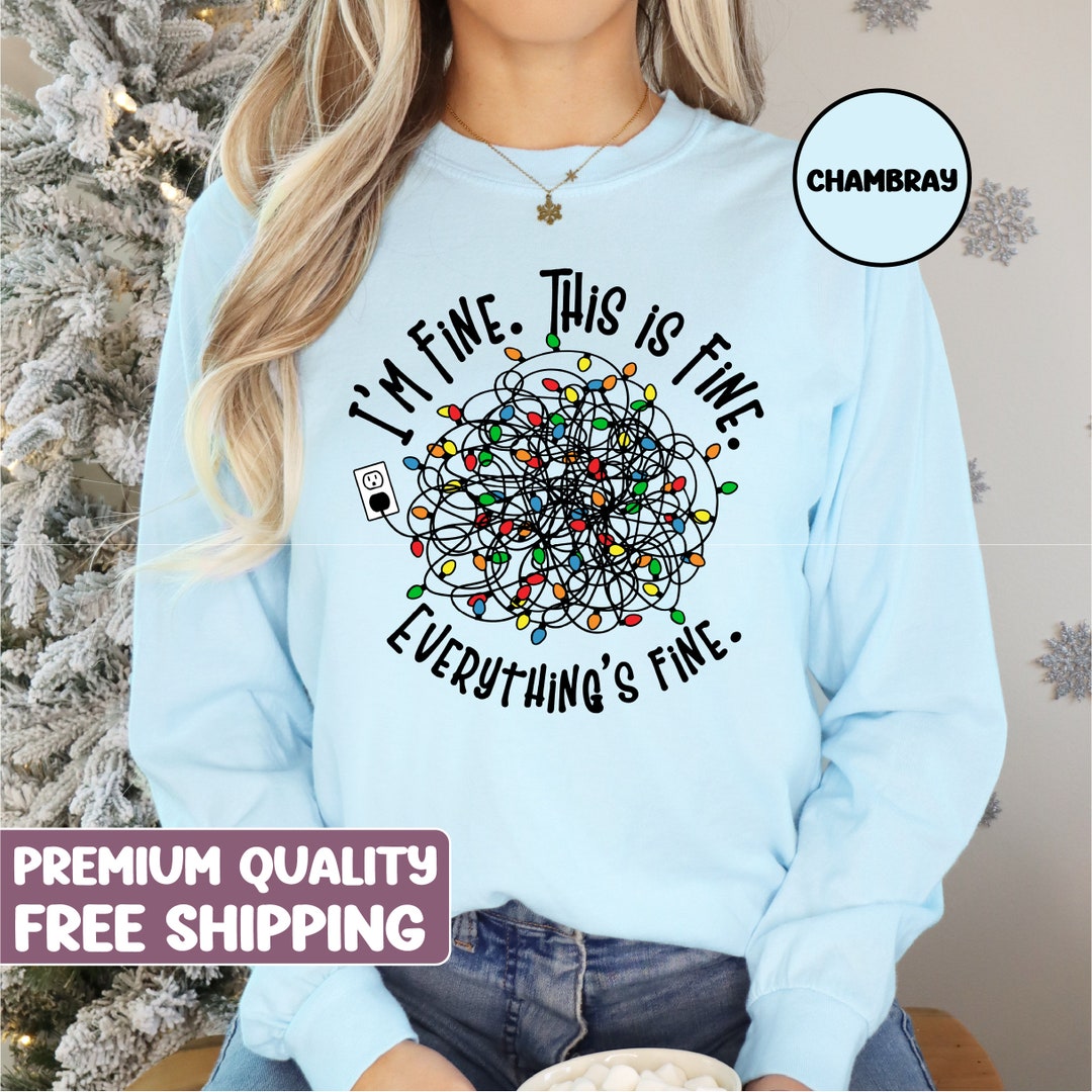 Everything is Fine, Christmas Long Sleeve Shirt, Funny Christmas T ...