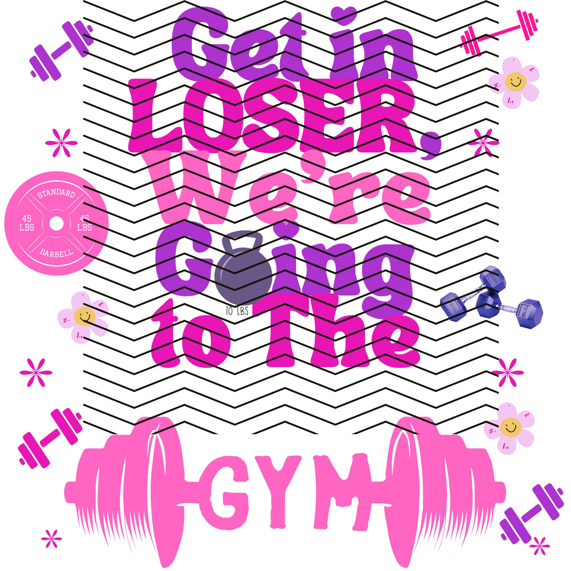 Get in Looser We’re Going to the Gym PNG File - Etsy