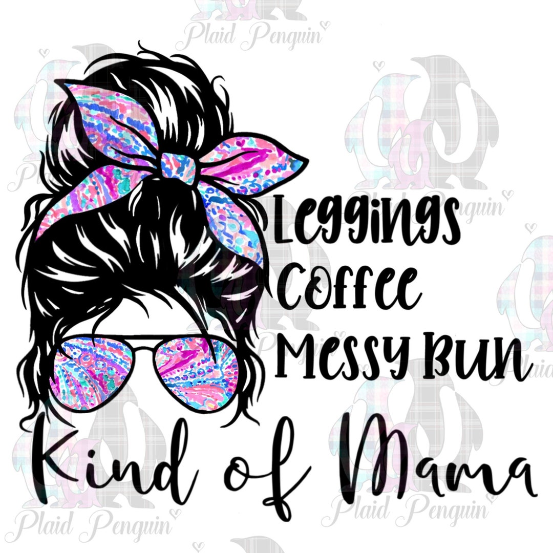 Legging, Coffee, Messy Bun — Kind of Mama - Etsy