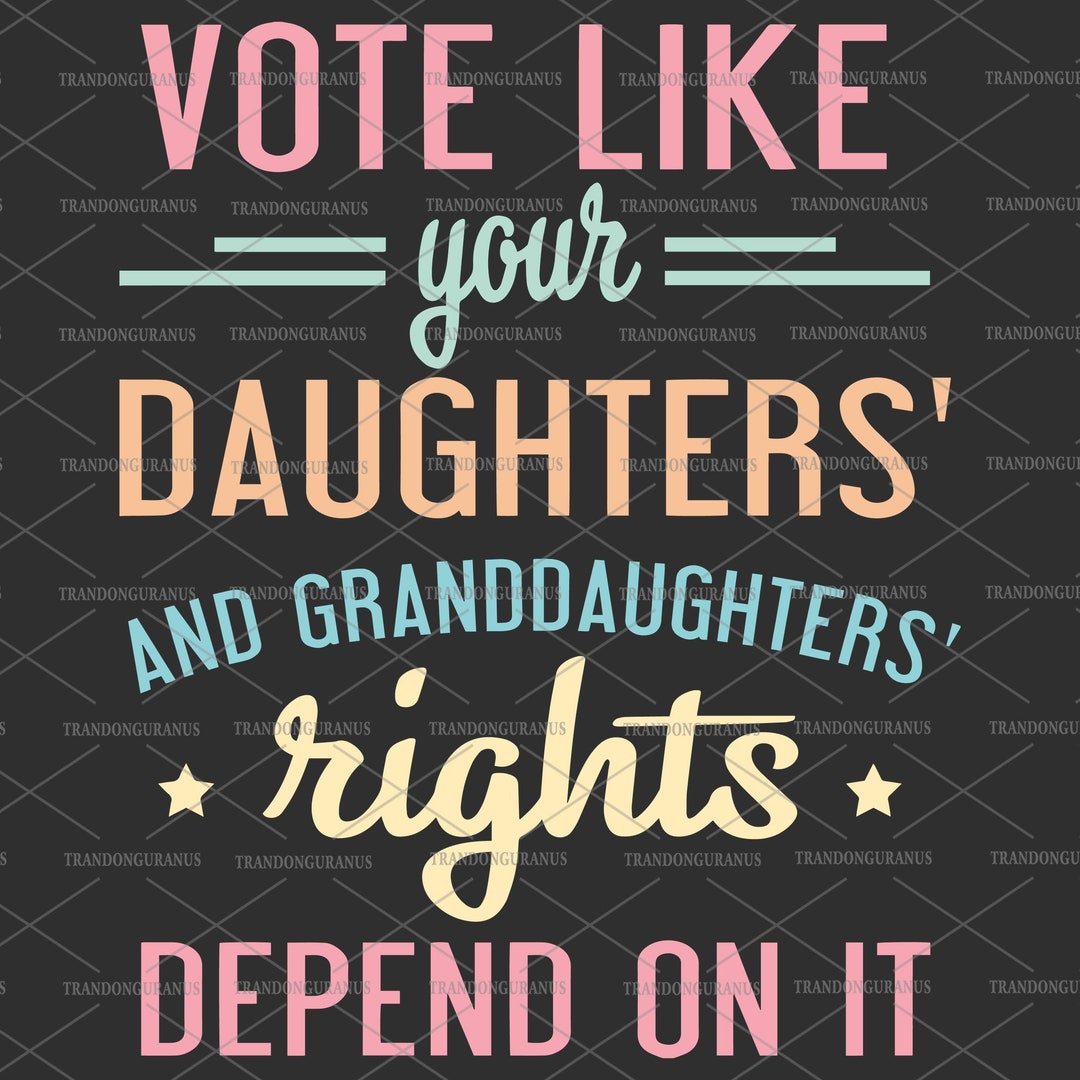 Vote Like Your Daughters Rights Depend on It Svg, Granddaughter Svg ... Vote Like Your Daughters Rights Depend on It Svg, Granddaughter Svg ...
