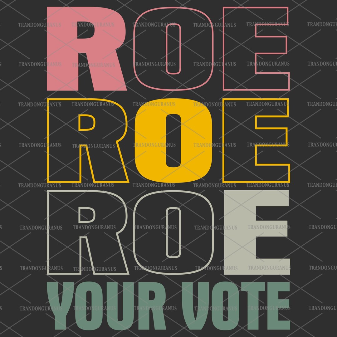 Roe Roe Roe Your Vote Svg Png, Women's Rights, Save Roe Sublimate ...