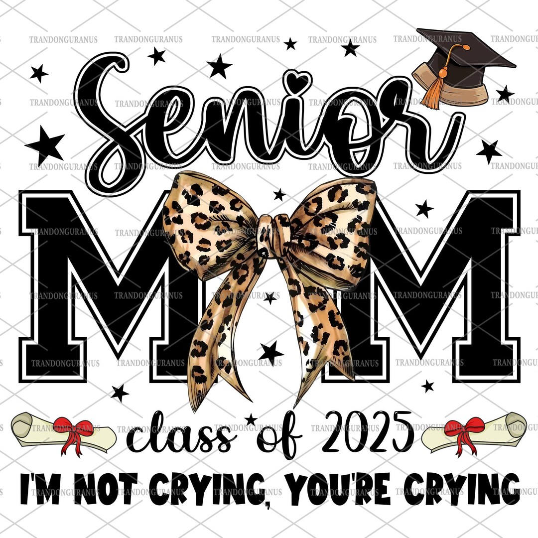 Senior Mom PNG, Senior 2025, Proud Mom, I'm Not Crying Png, Leopard ...