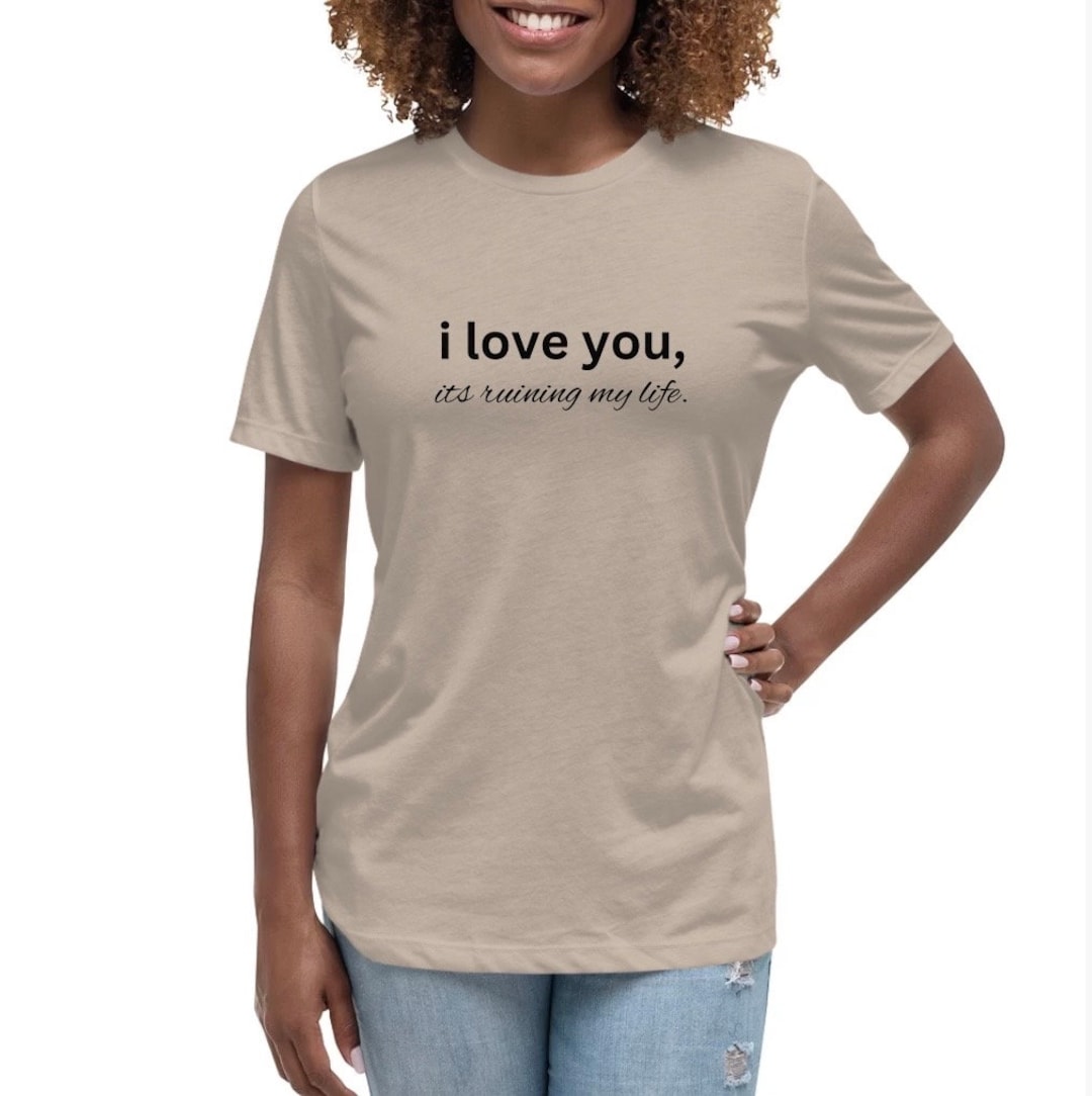 I Love You, It’s Ruining My Life. - Etsy