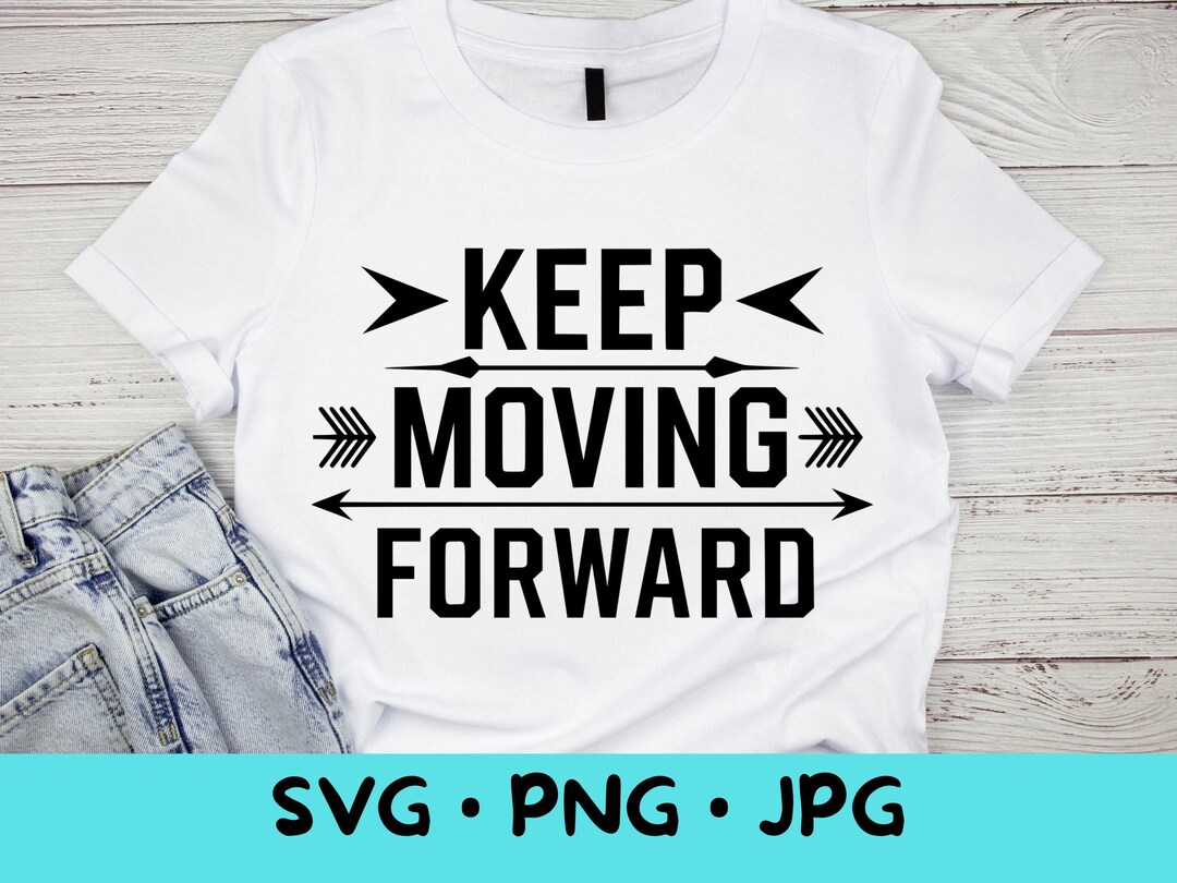 Keep Moving Forward SVG PNG JPG, Motivational T-shirt Design ...