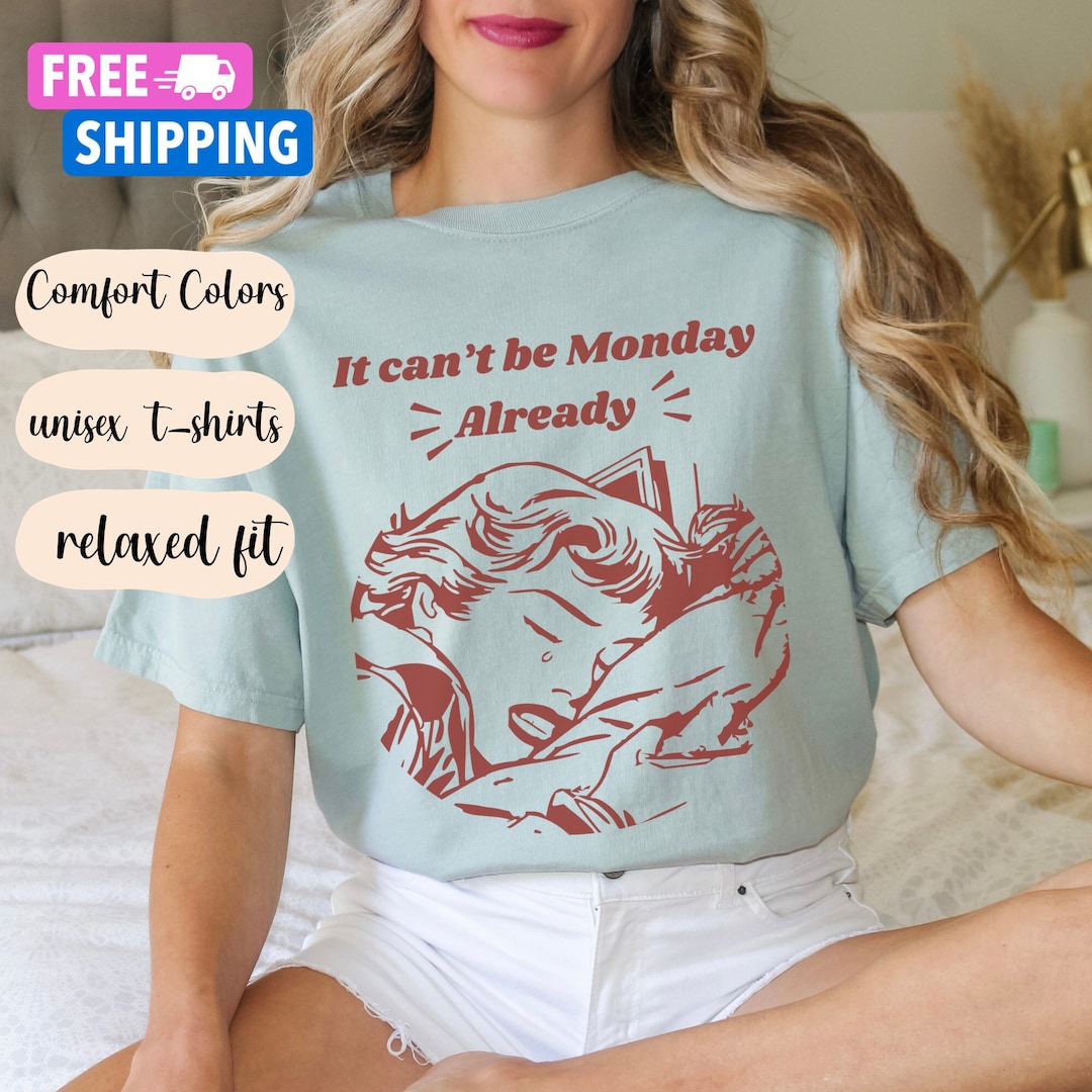 It Can't Be It's Monday Already Funny Shirt, Casual Monday Vibes Tee ...