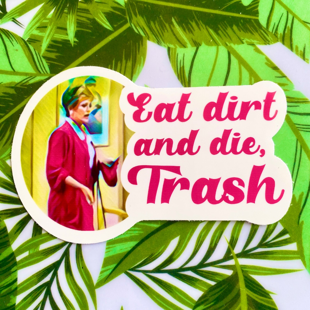Eat Dirt and Die Trash Golden Girls Inspired Blanche Devereaux Decal ...