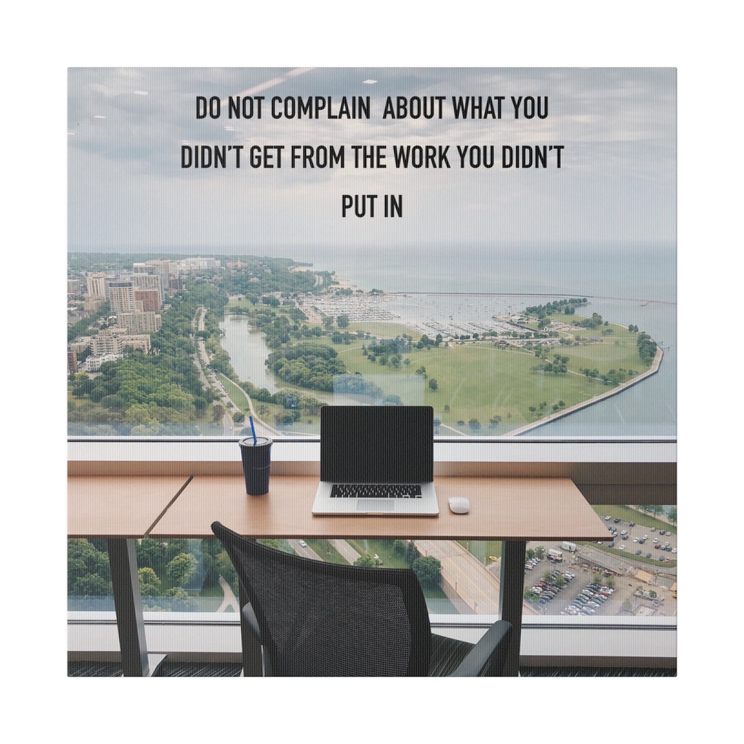 Do Not Complain About What You Didn't Get From the Work You Didn't Put ...