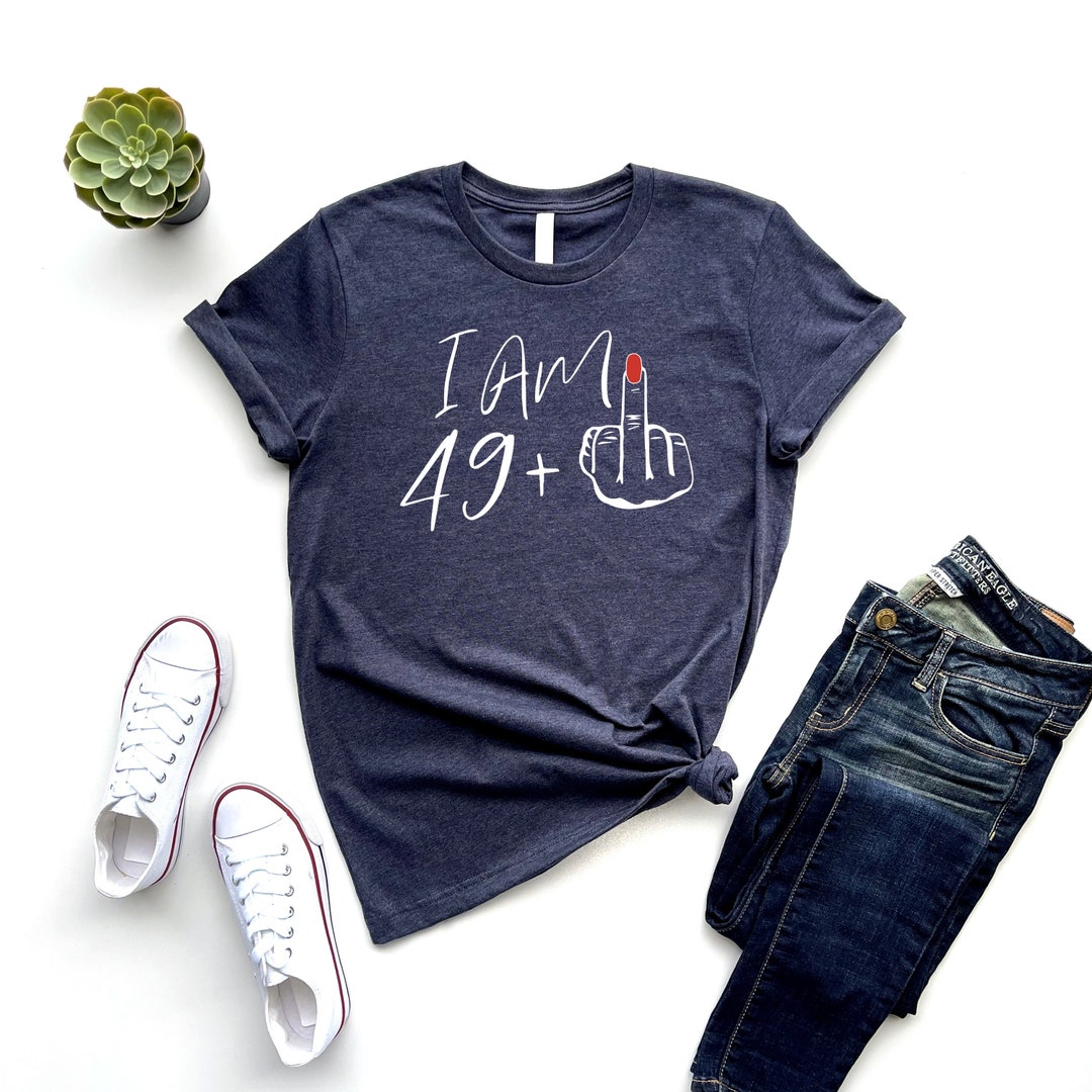 I Am 49 Middle Finger T Shirt, 50th Birthday Women Gift Shirts, I Am ...