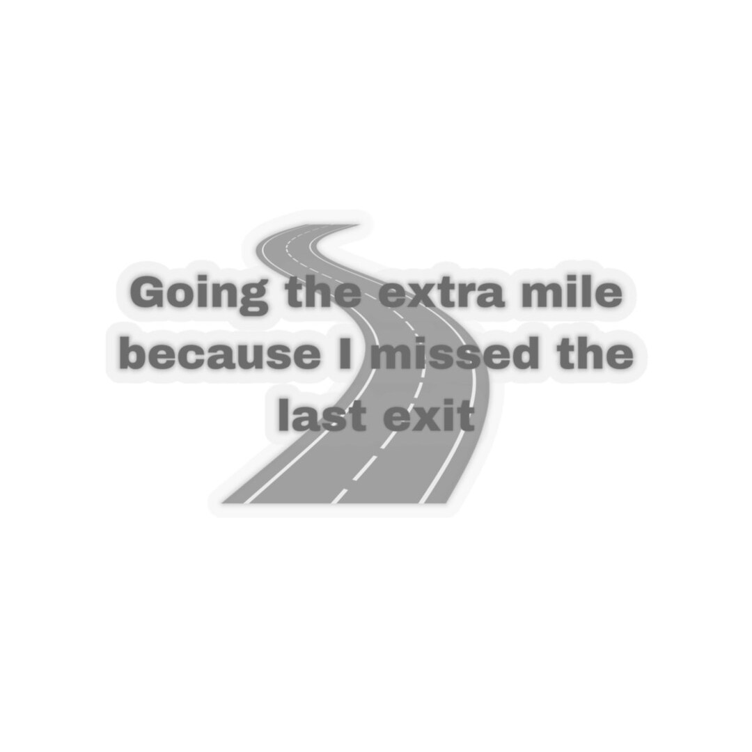 Going the Extra Mile Because I Missed the Last Exit Kiss-cut Stickers ...