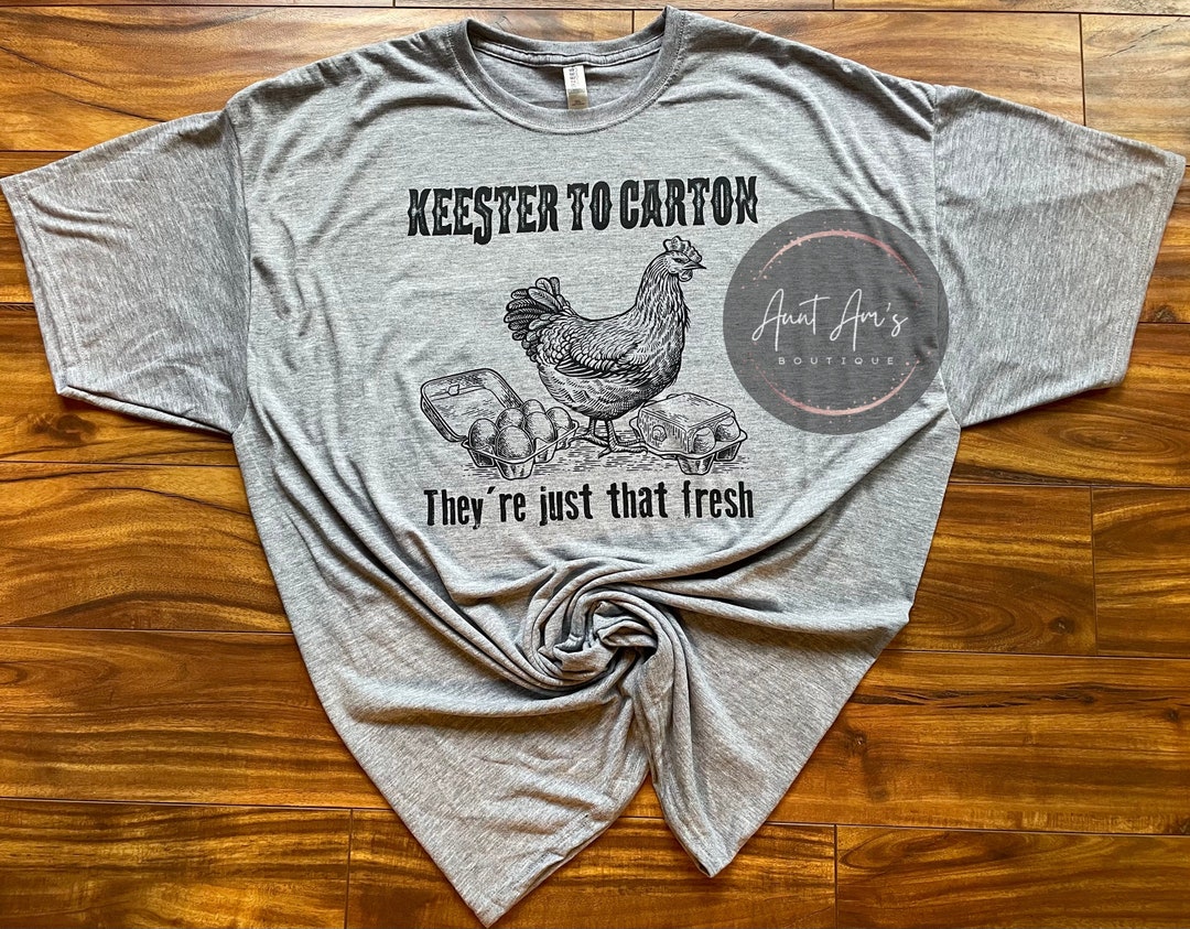 Keester to Carton They're Just That Fresh Shirt| Egg Dealer| Chicken ...