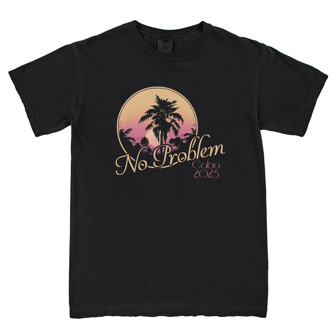 New No Problem Cabo Shirt, Cabo Mexico Shirt, Cabo San Lucas, Mexico ...