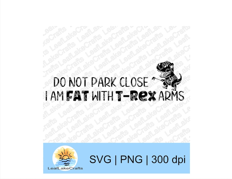 Do Not Park Close I Am Fat With T-rex Arms Design Humorous - Etsy