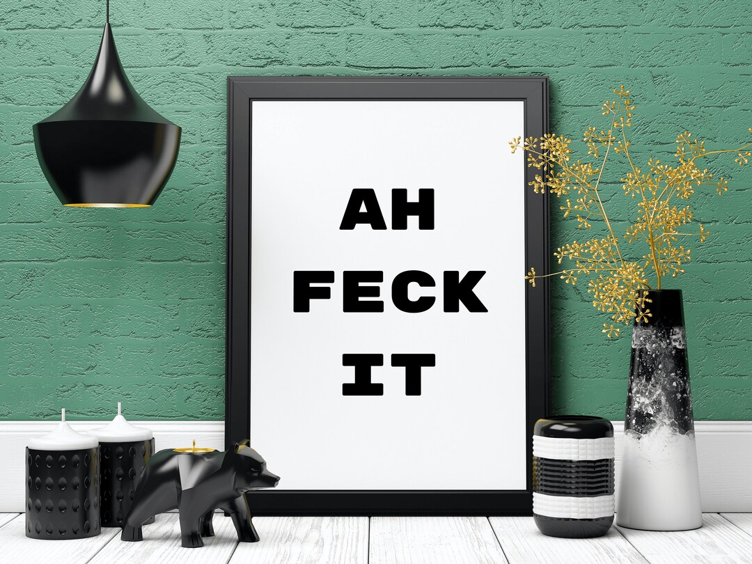 Wall Print Ah Feck It Irish Ireland Saying Slogan Quote - Etsy