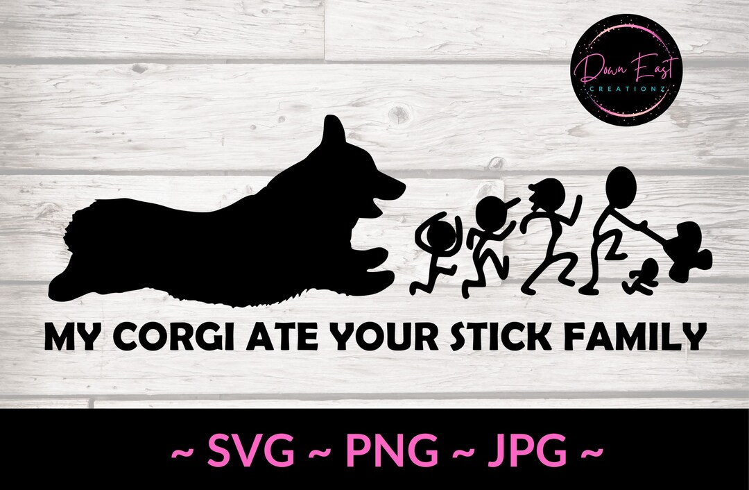 My Corgi Ate Your Stick Family - Cut File for Cricut / Silhouette Cameo Cutting Machine / Car ...