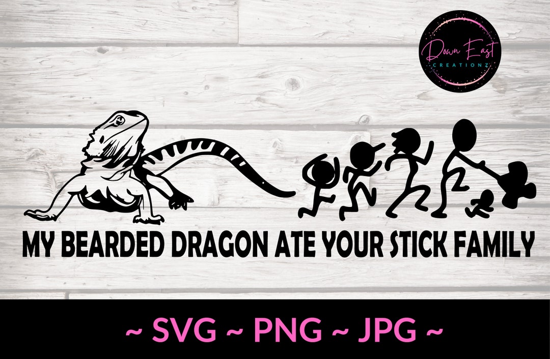 My BEARDED DRAGON Ate Your Stick Family SVG Cut File for Cricut ...